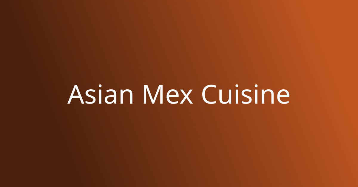 Order Authentic Chinese Online | Asian Mex Cuisine - Pickup or Delivery Available